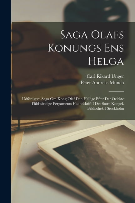 Saga Olafs Konungs Ens Helga: Udförligere Saga Om Kong Olaf Den Hellige ...
