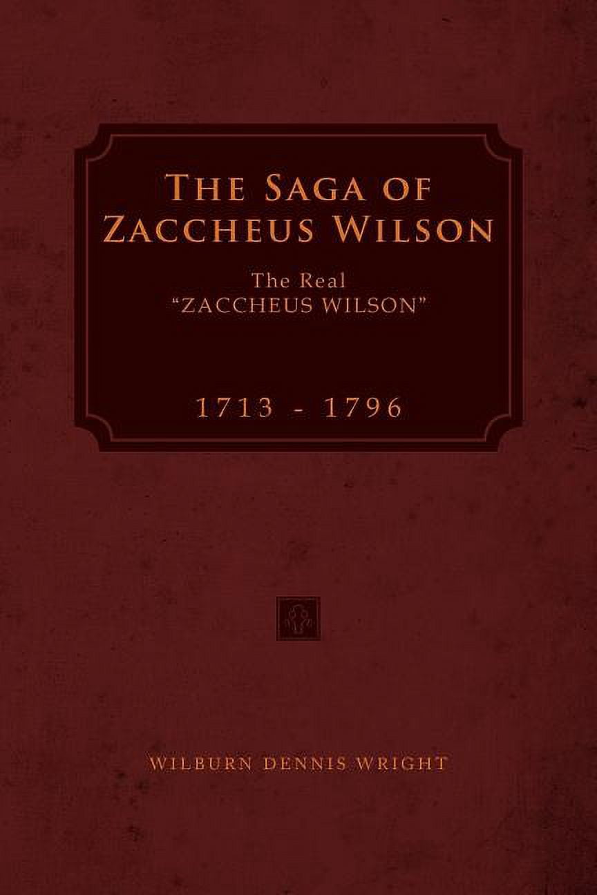 Saga of Zaccheus Wilson : The Real Zaccheus Wilson 1713 - 1796 ...