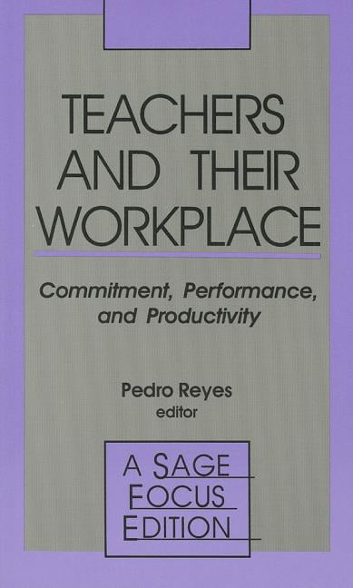 Sage Focus Editions: Teachers and Their Workplace: Commitment, Performance, and Productivity ...