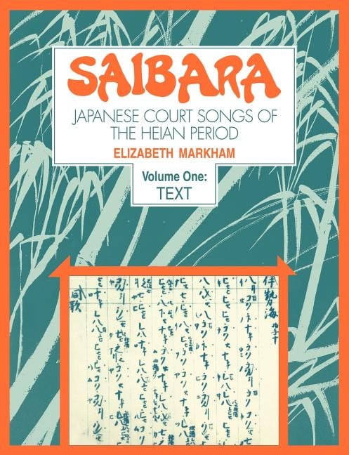 Saibara: Volume 1, Text: Japanese Court Songs of the Heian Period ...