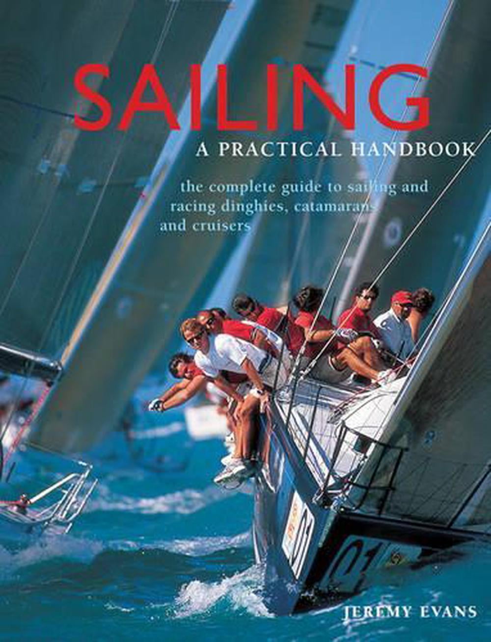 Sailing: A Practical Handbook : The Complete Guide To Sailing And ...