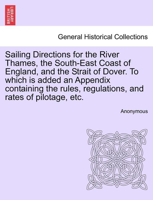 Sailing Directions for the River Thames, the South-East Coast of ...