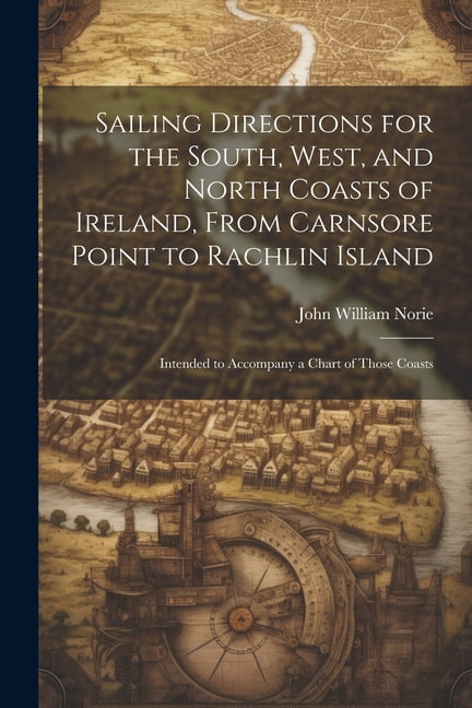 Sailing Directions for the South, West, and North Coasts of Ireland ...