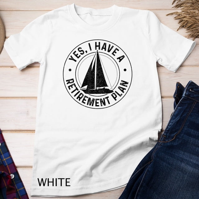 Sailing Retirement Gift Sail Boat Boating Retired Sailor Unisex T-shirt ...