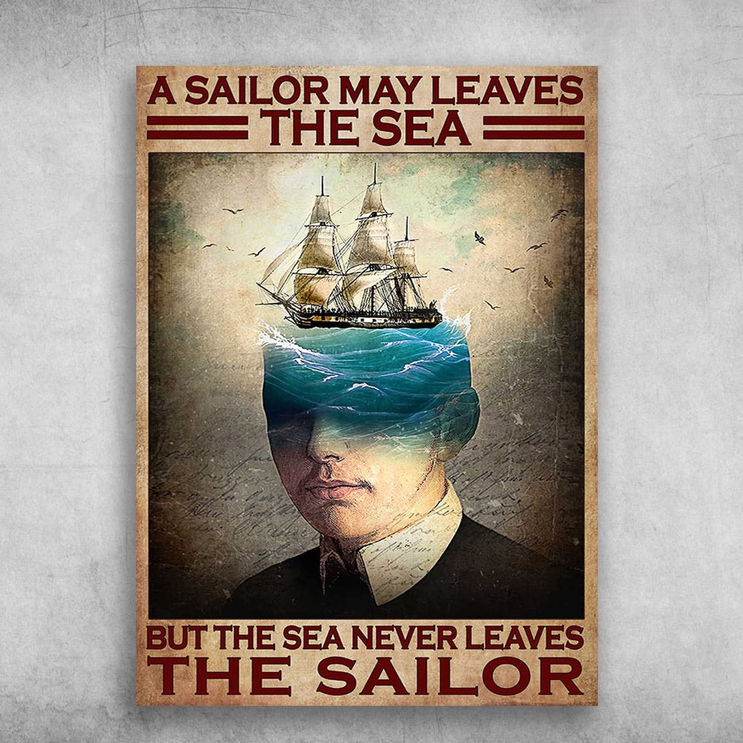 Sailor Man, Sailor Poster - A Sailor May Leaves The Sea, But The Sea ...