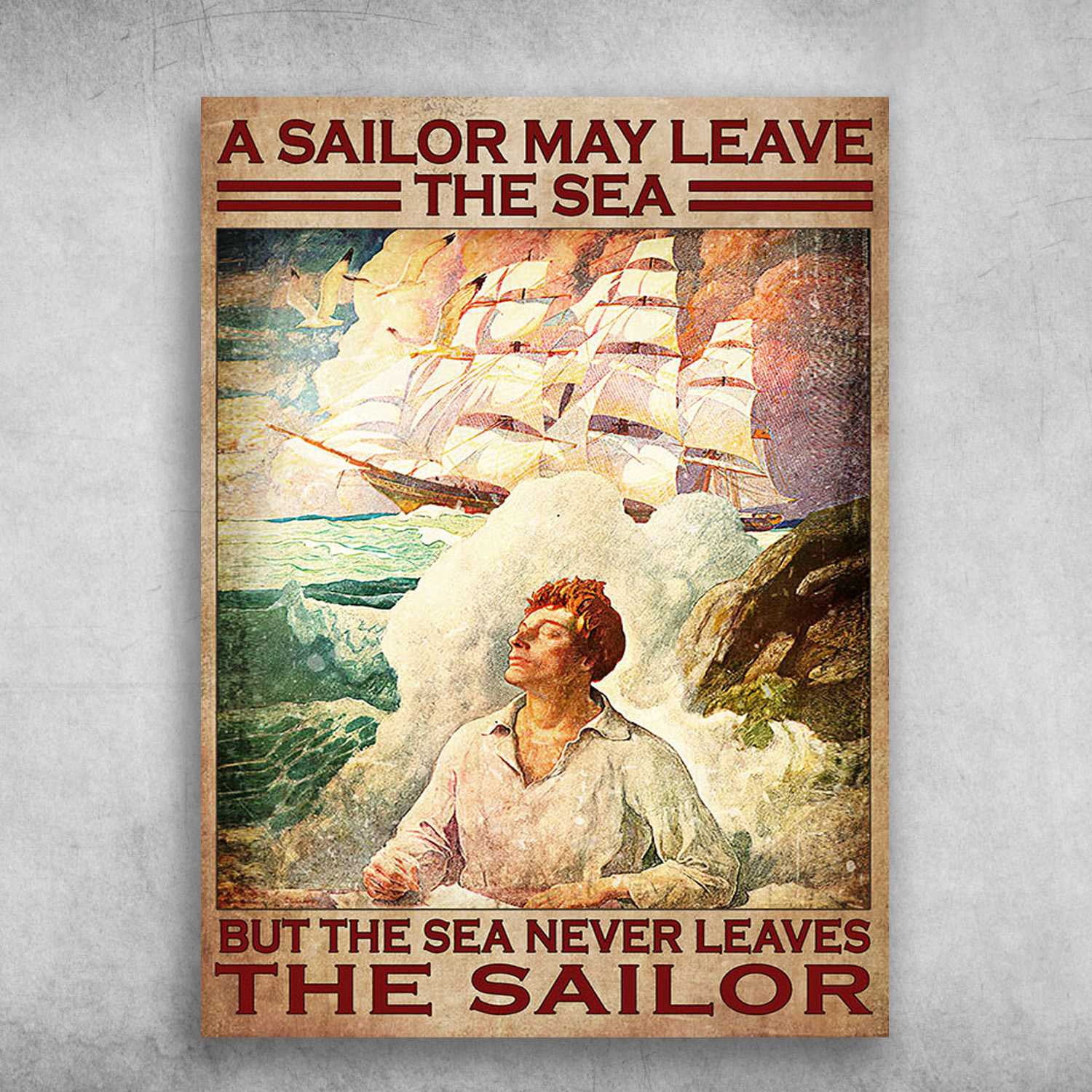 Sailor Poster - Sailor May Leave The Sea, But The Sea Never Leaves The ...