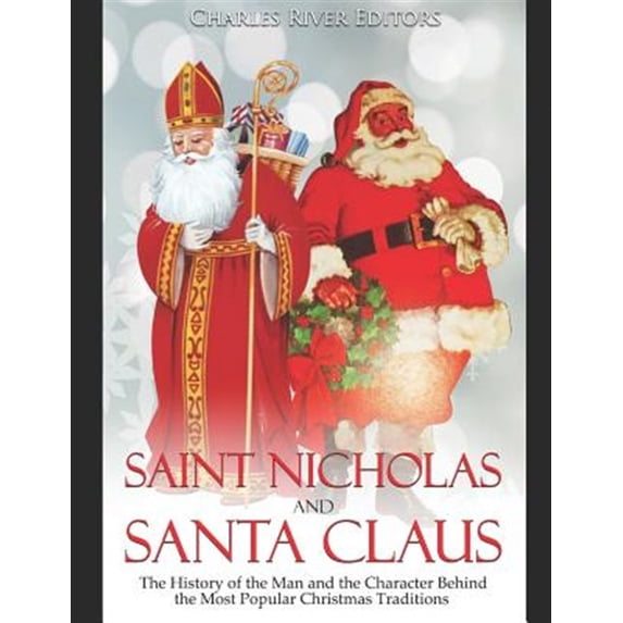 Saint Nicholas and Santa Claus: The History of the Man and the ...