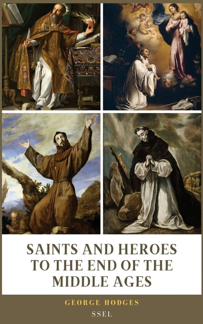 Saints and Heroes to the End of the Middle Ages (Illustrated): Easy to ...