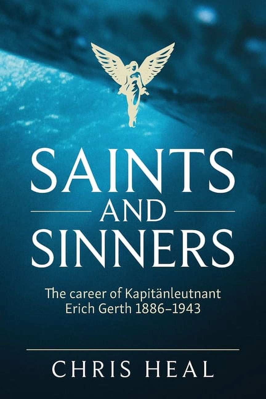 Saints and Sinners: The career of Kapitӓnleutnant Erich Gerth 1886-1943 ...