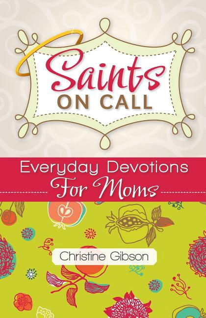 Saints on Call: Everyday Devotions for M: Everyday Devotions for Moms ...