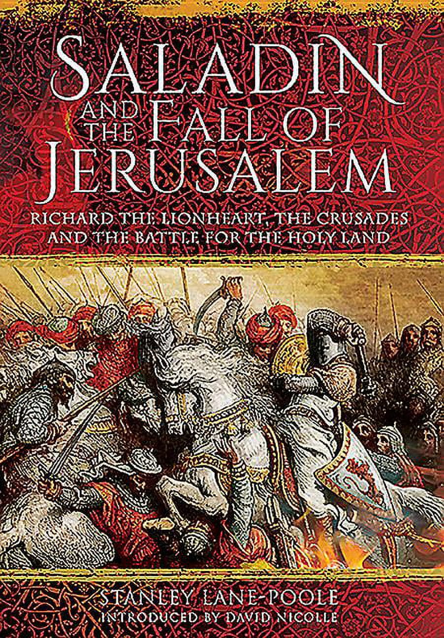 Saladin and the Fall of Jerusalem: Richard the Lionheart, the Crusades ...