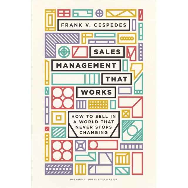 Sales Management That Works: How to Sell in a World that Never Stops ...
