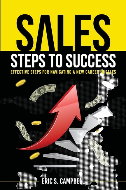 Sales Steps to Success: Effective Steps for Navigating a New Career in ...