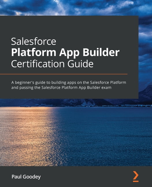 Salesforce Platform App Builder Certification Guide: A beginner's guide ...