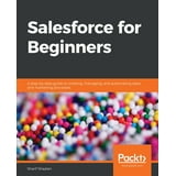 Salesforce for Beginners: A step-by-step guide to creating, managing ...