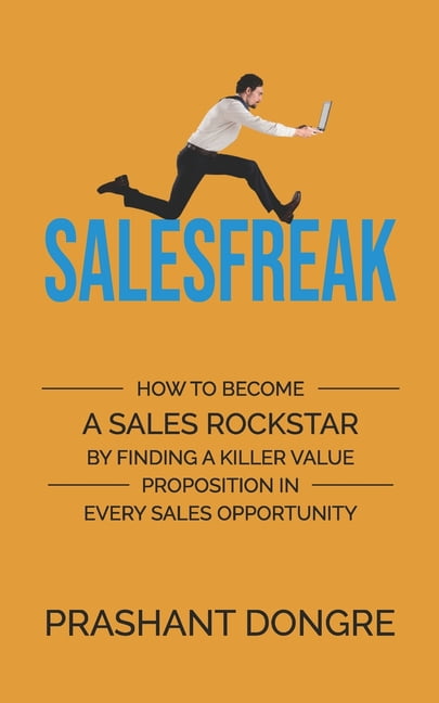 Salesfreak: How To Become A Sales Rockstar By Finding A Killer Value ...