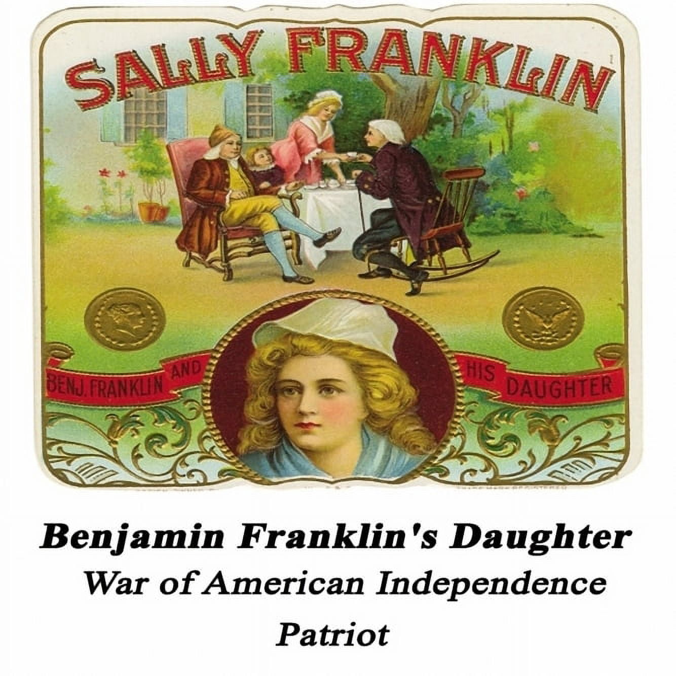 Sally Franklin Cigar Label Showing Benjamin Franklin An elderly ...