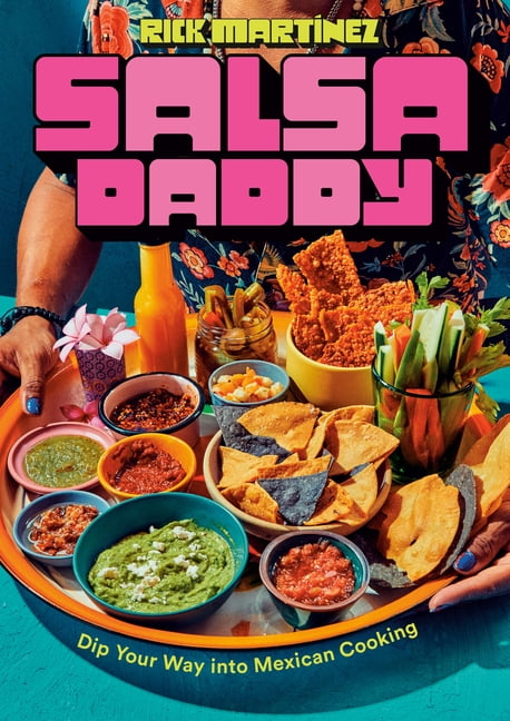 Salsa Daddy: Dip Your Way Into Mexican Cooking, (Hardcover) - Walmart.com