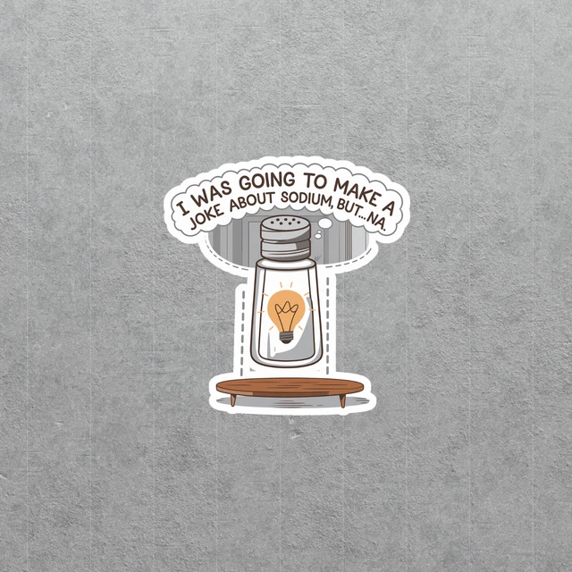 Salt Sticker - I Was Going To Make A About Sodium But Naphone Decal ...