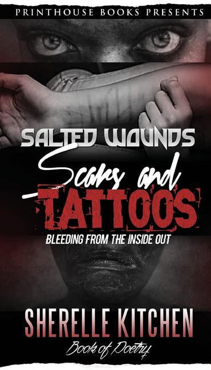 Salted Wounds, Scars and Tattoos: Bleeding from the Inside Out ...