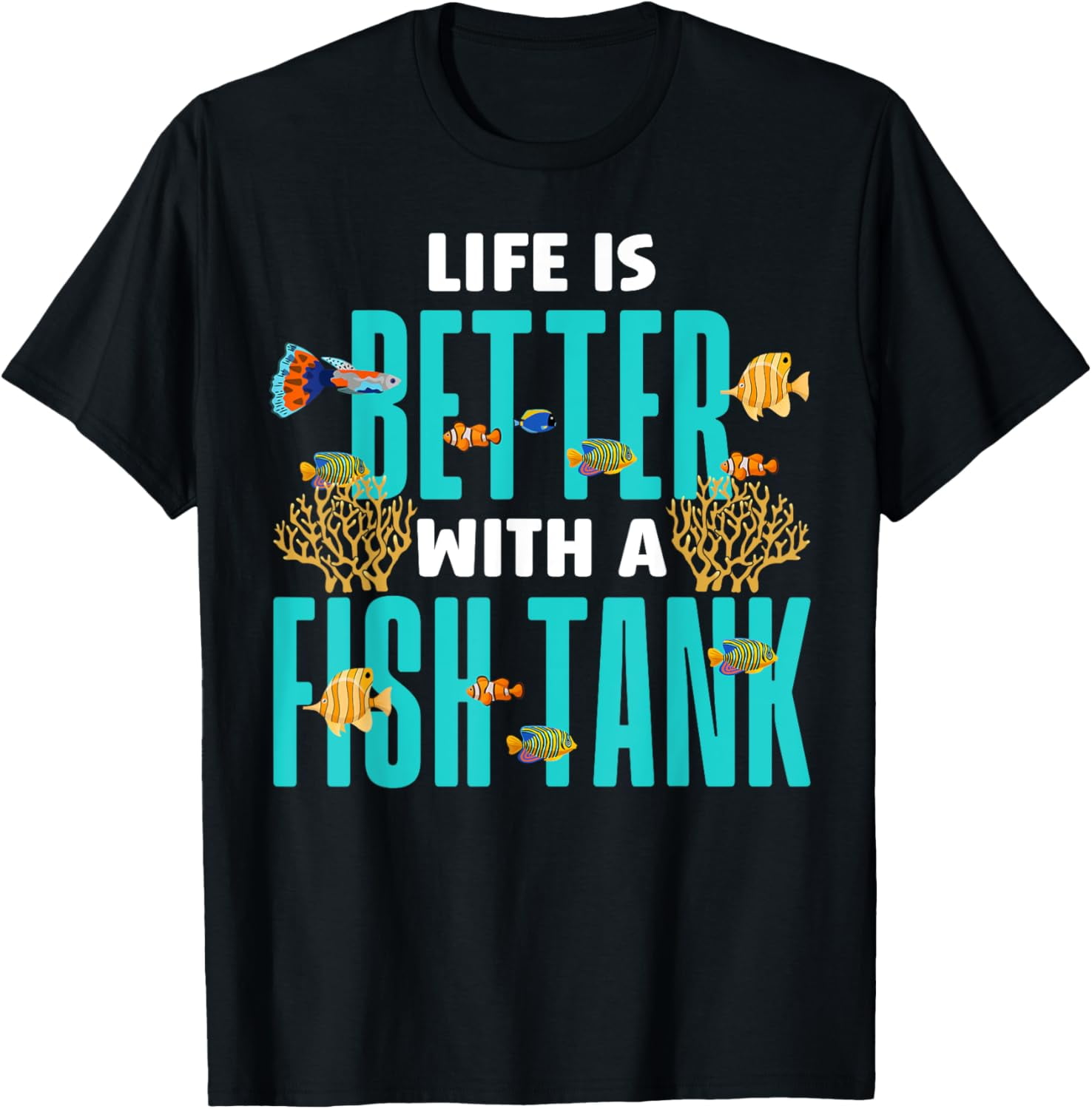 Saltwater Aquarium Life Is Better With A Fish Tank T-Shirt men and ...