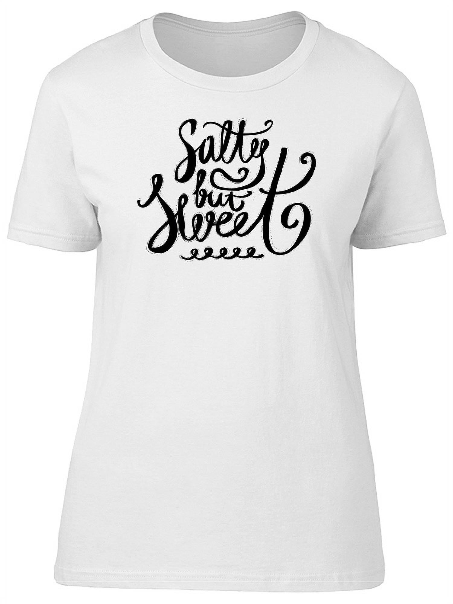 Salty But Sweet, Cool Quote T-Shirt Women -Image by Shutterstock ...
