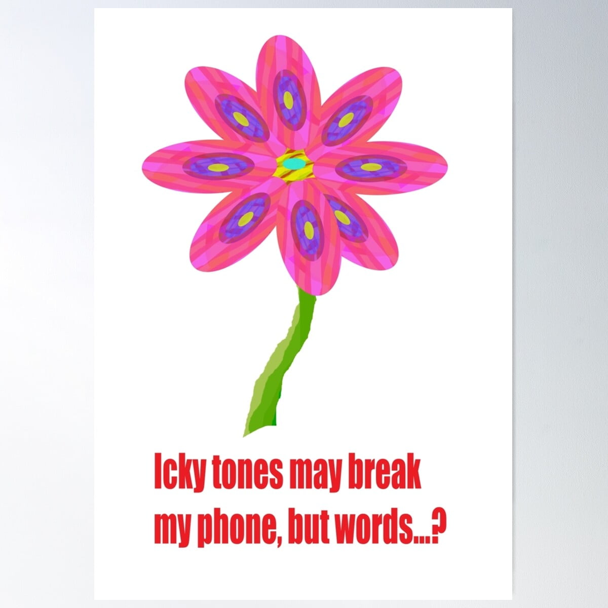 Salunko Flower And Icky Tones May Break My Phone But Words…? Poster ...