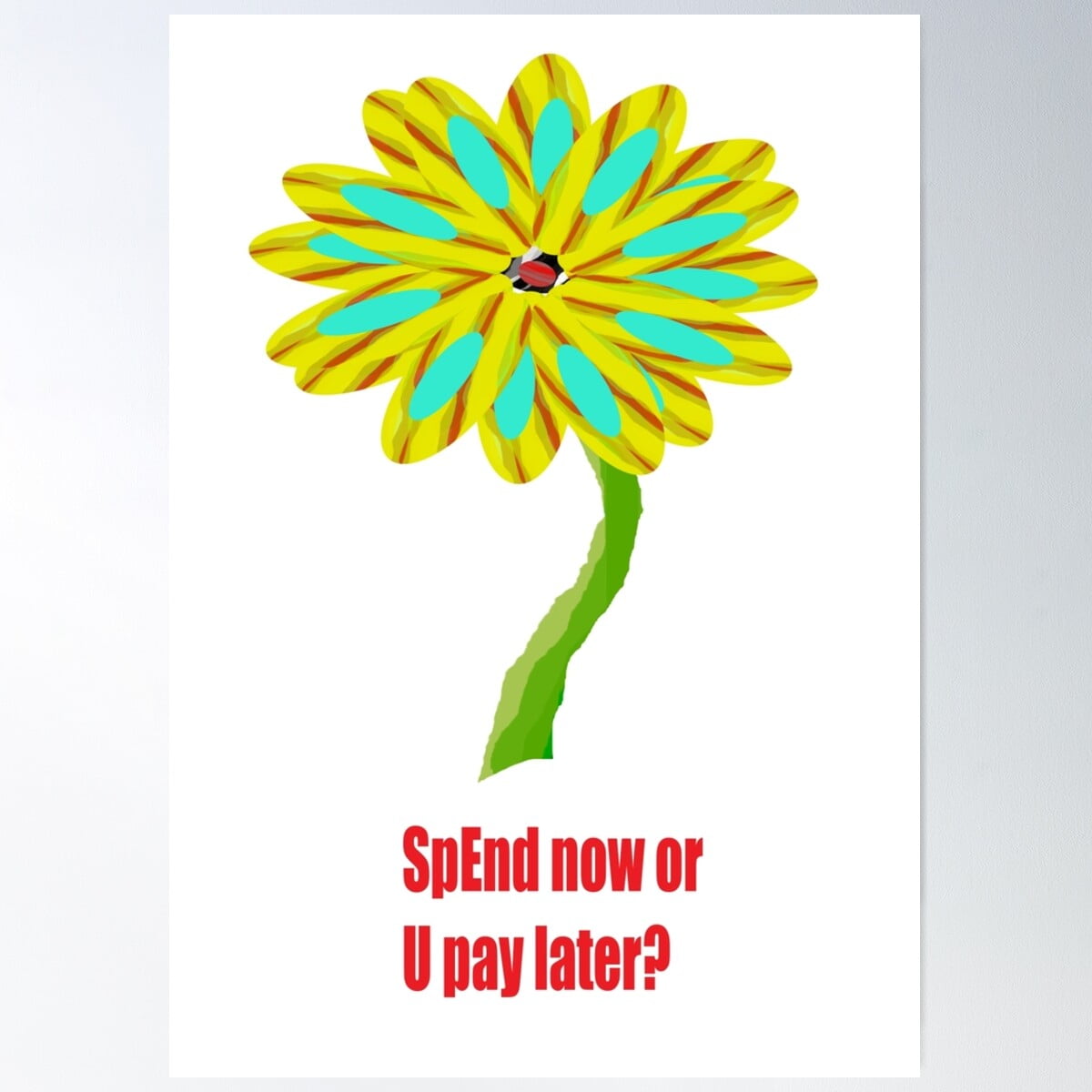 Salunko Flower And Spend Now Or U Pay Later? Poster Wall Art, Modern ...
