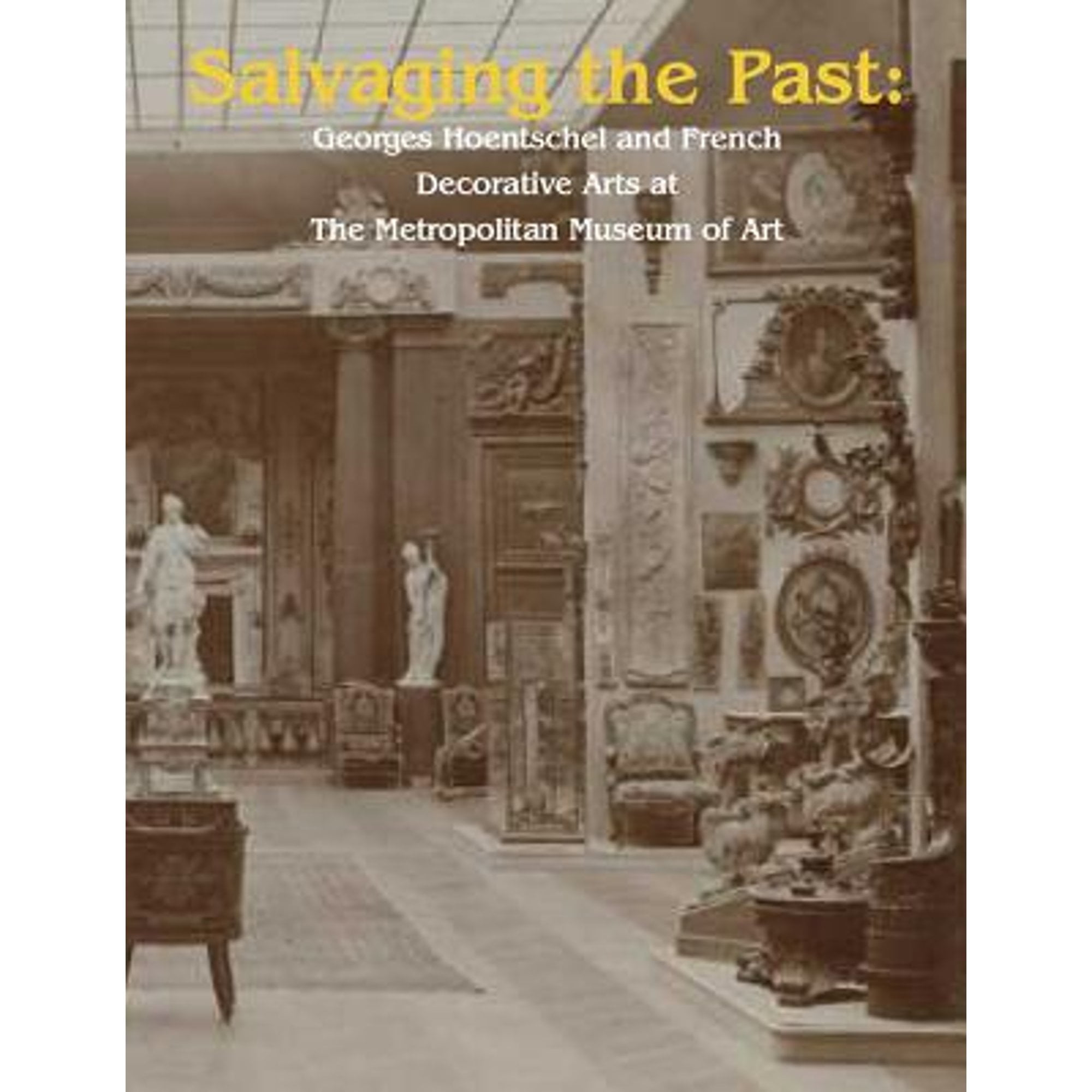 Pre-Owned Salvaging the Past: Georges Hoentschel and French Decorative ...