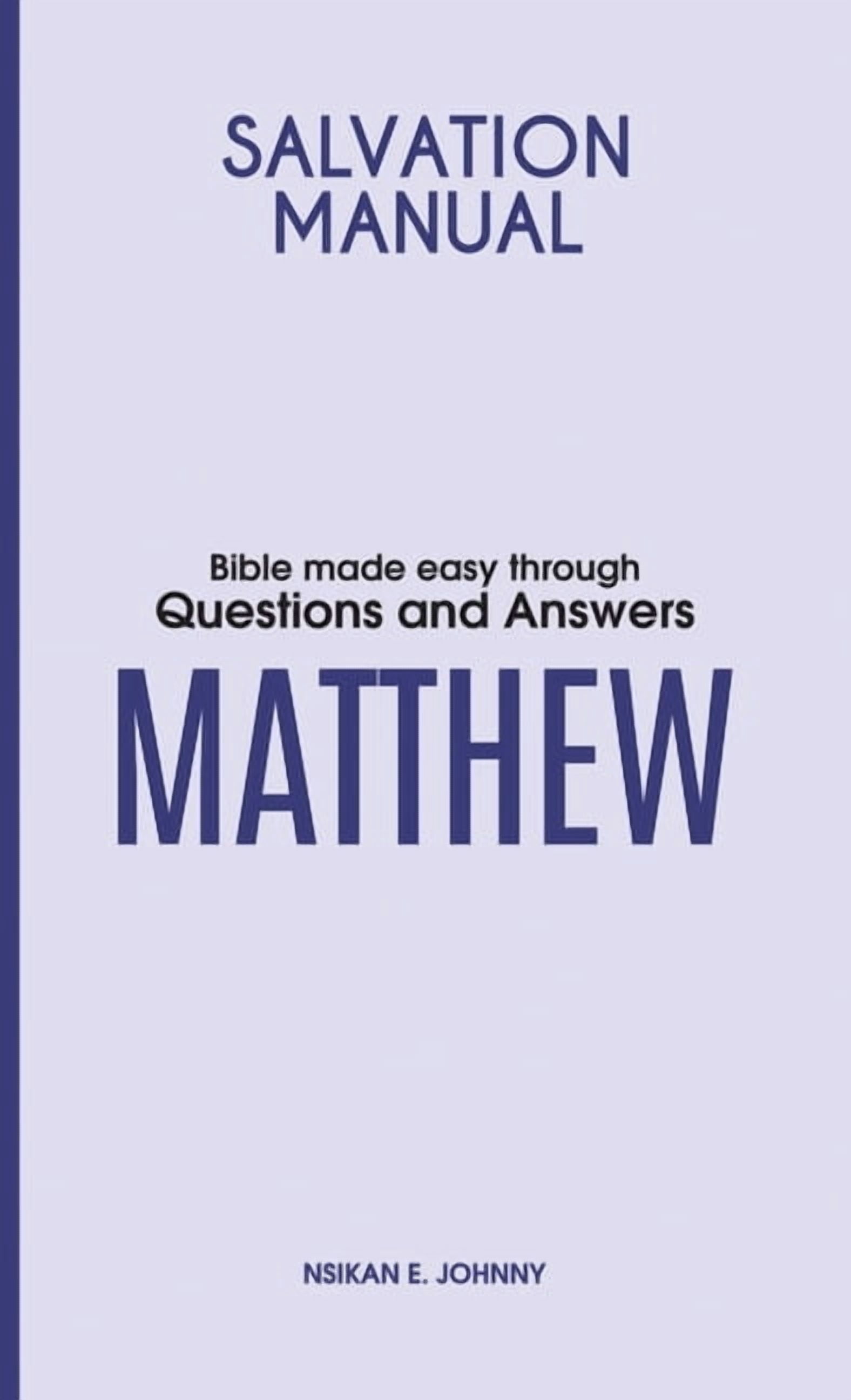 Salvation Manual: Bible Made Easy through Questions and Answers for the ...