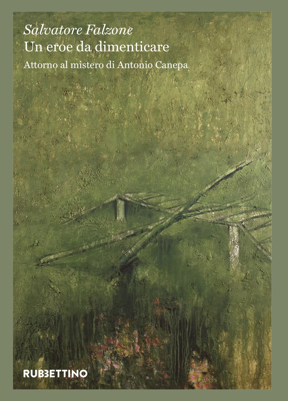 Salvatore Falzone Un eroe da dimenticare. Attorno al mistero di Antonio ...