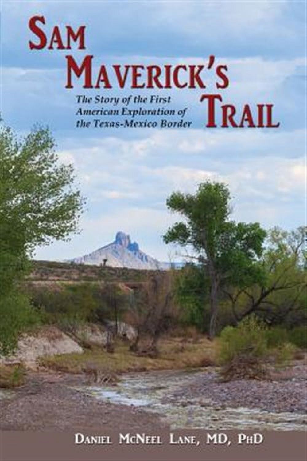 Sam Maverick's Trail : The Story of the First American Exploration of the Texas-mexico Border ...