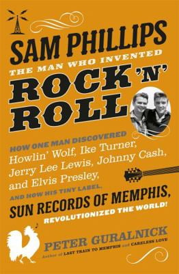 Pre-Owned Sam Phillips: The Man Who Invented Rock 'n' Roll (Paperback ...