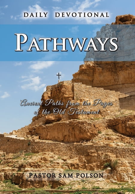 Sam Polson's Daily Devotionals Pathways: Ancient Paths from the Pages ...