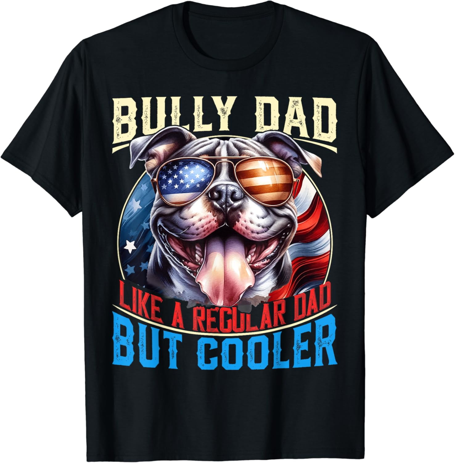 Sam Soft American Bully Dad Like A Regular Dad But Cooler Dog Dad T ...