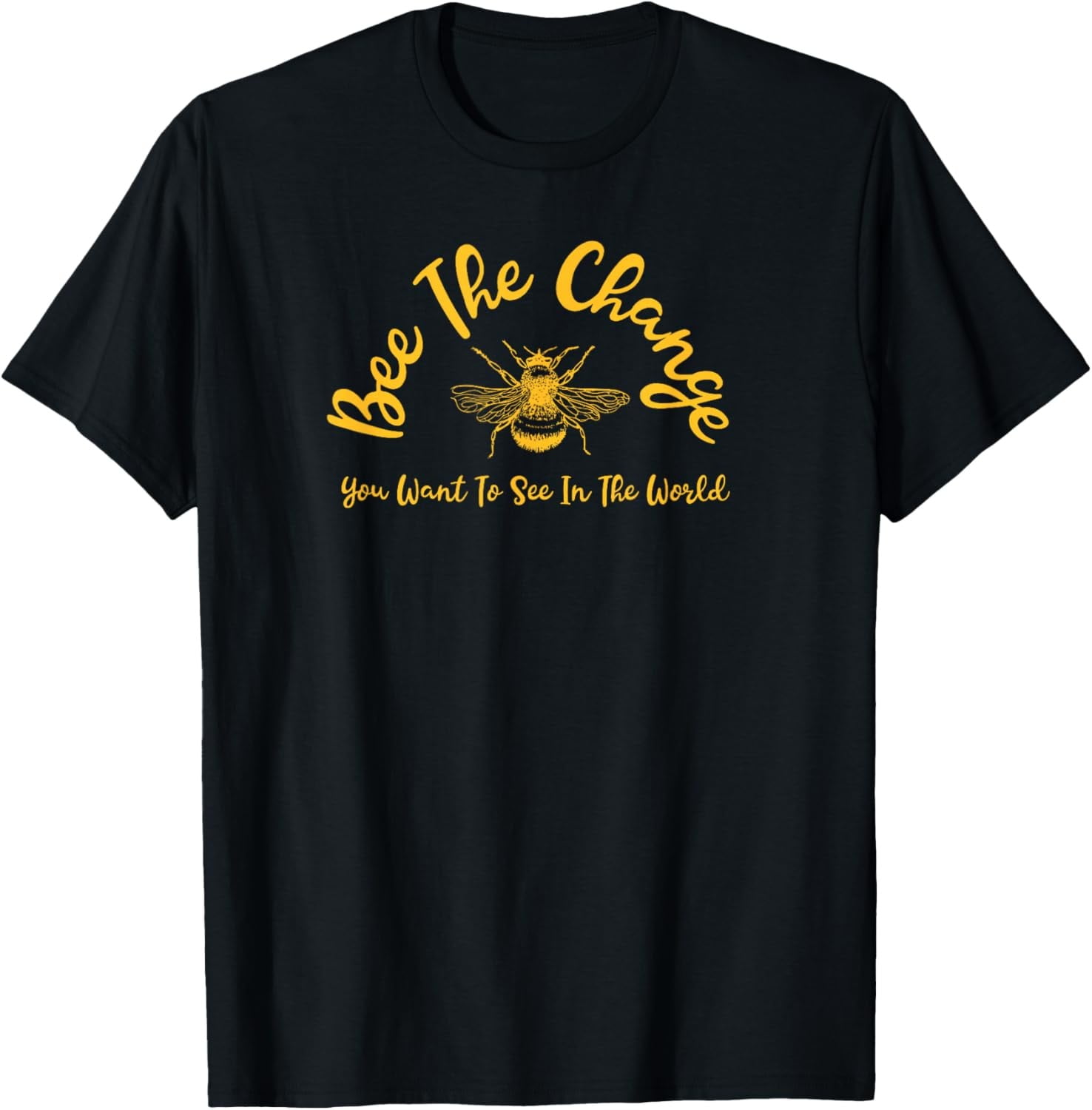 Sam Soft Bee The Change You Want To See In The World Bumblebee T-Shirt ...