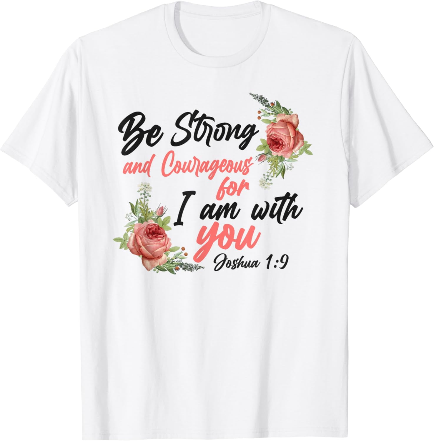 Sam Soft Christian Bible Verse Quote Rose Flower Joshua 1:9 T-Shirt - Walmart.com