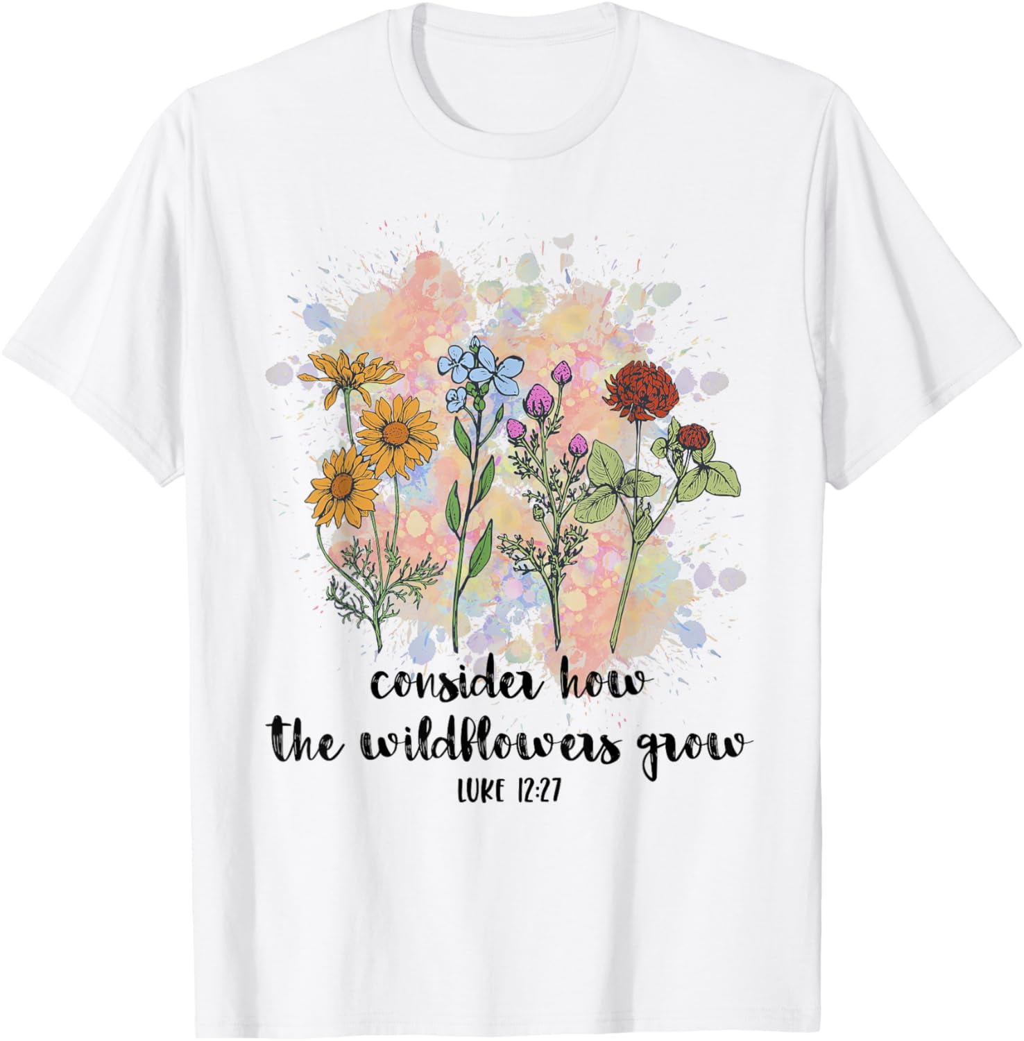 Sam Soft Consider How The Wildflowers Grow Bible Verse Christian T ...