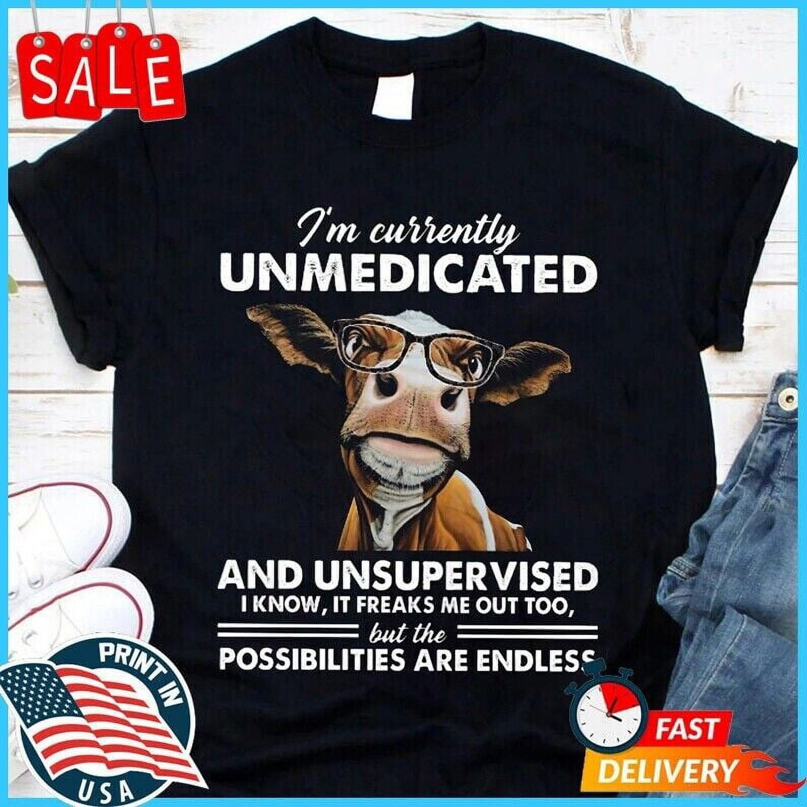 Sam Soft Cow Heifer Shirt I'M Currently Unmedicated & Unsupervised But ...
