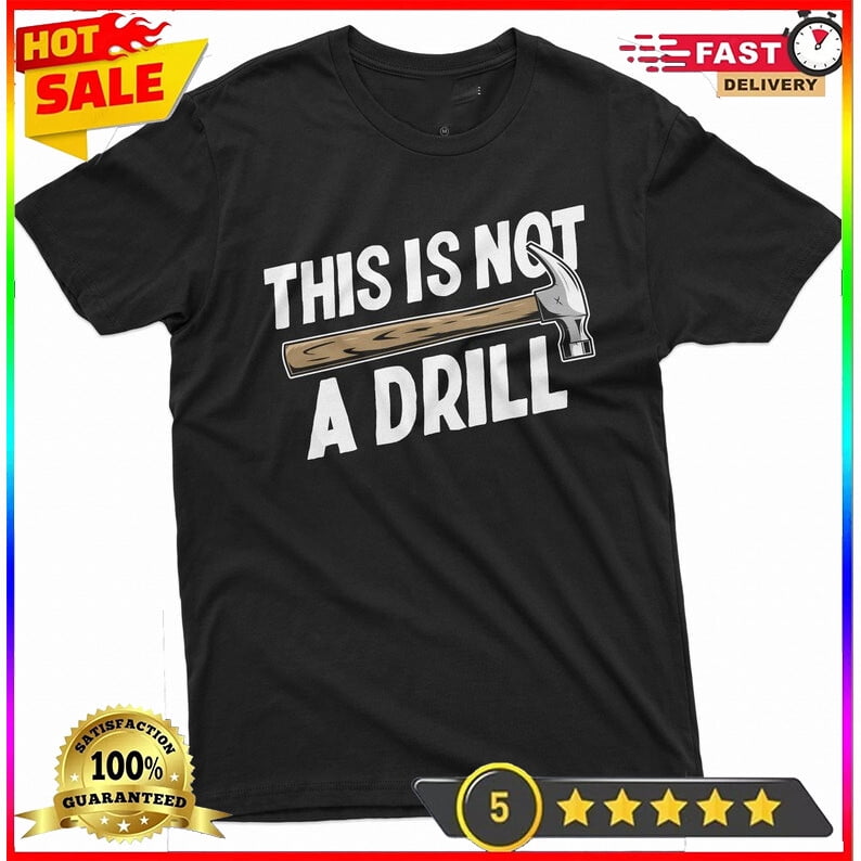 Sam Soft Dad Joke Shirt, This Is Not A Drill Shirt, Hammer Shirt ...