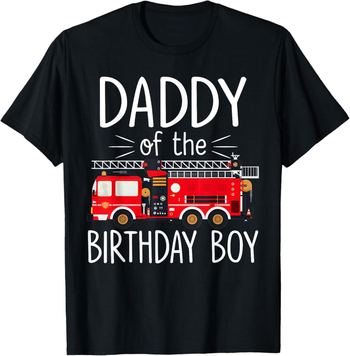 Sam Soft Daddy of the Birthday Boy Fire Truck Firefighter 1st Family T ...