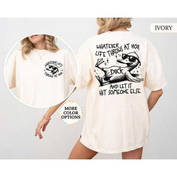 Sam Soft Duck Shirt, Whatever Life Throws At You Duck Tshirt, Shirt ...