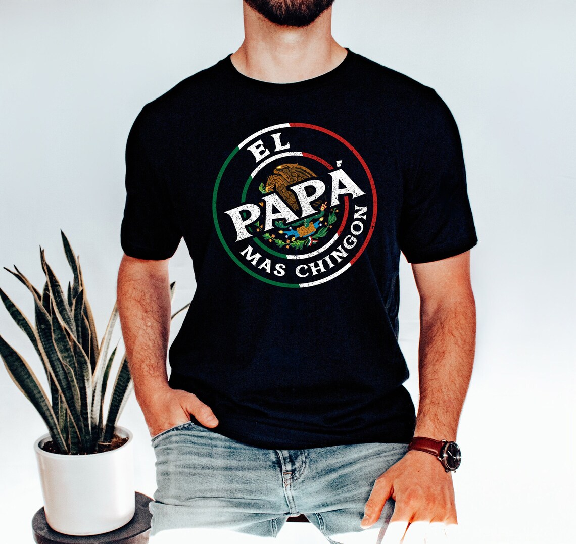 Sam Soft El Papa Mas Chingon T Shirt, Shirt for Mexican Dad, Papa Shirt ...