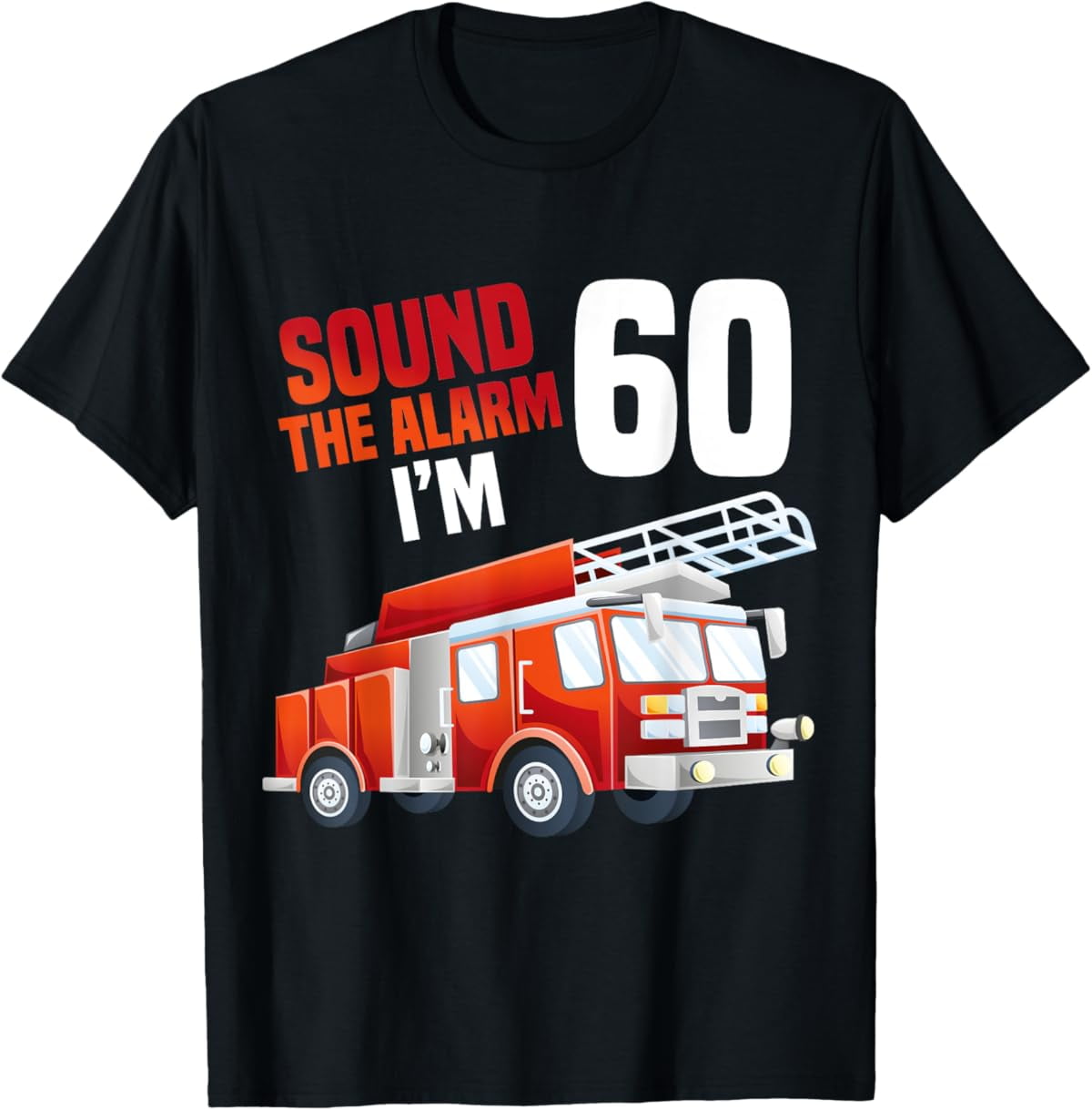 Sam Soft Fire Truck 60th Birthday Firefighter Theme 60 Year Old T-Shirt ...