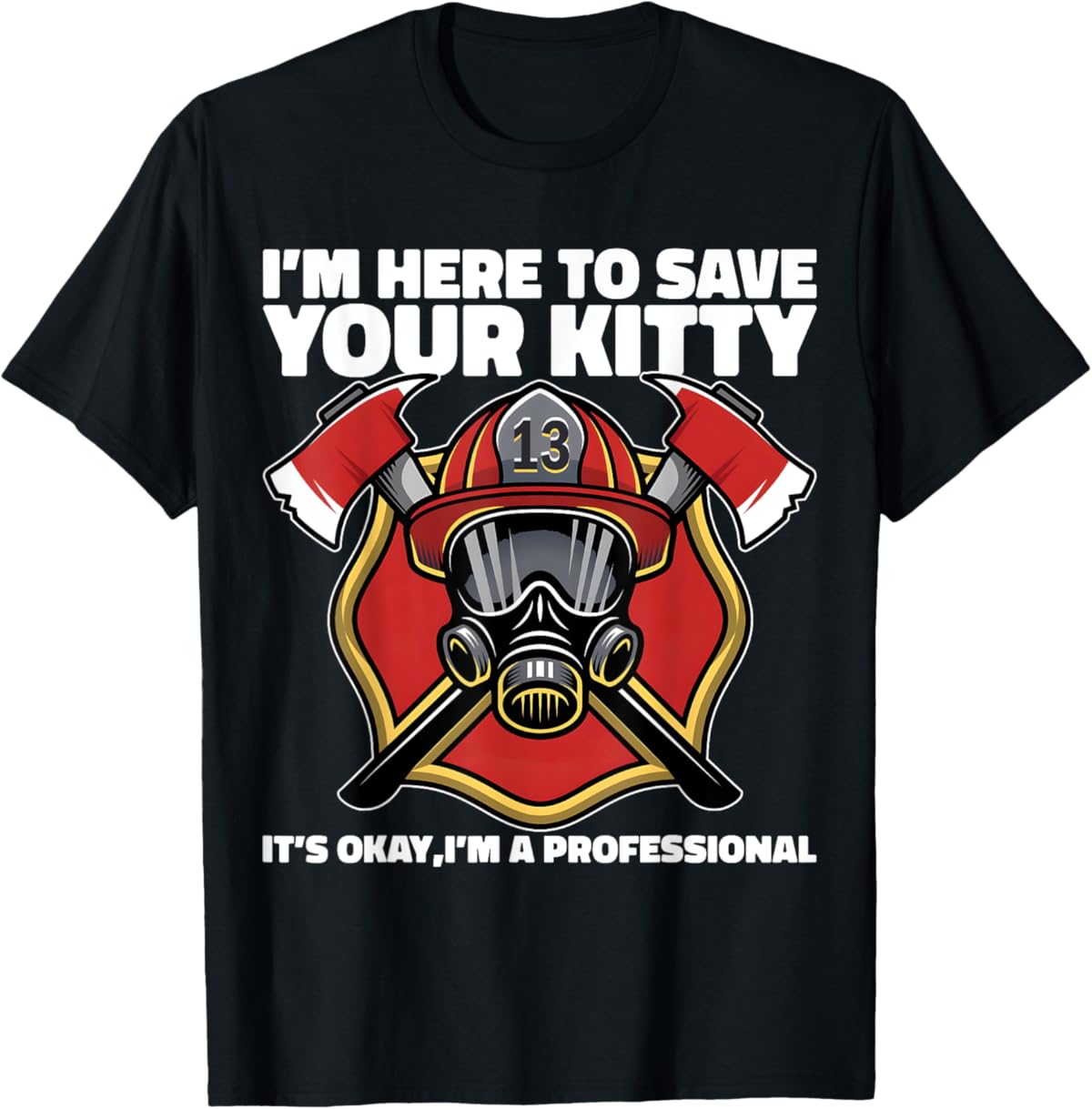 Sam Soft Firefighter Fireman I'm Here To Save Your Kitty Costume T ...