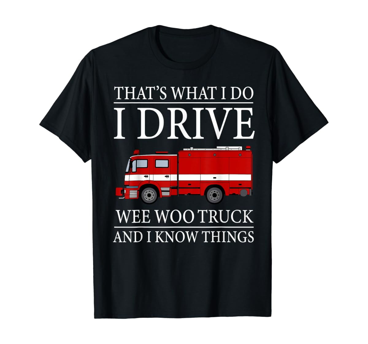 Sam Soft Firefighter That's What I Do I Drive Wee Woo Truck T-Shirt ...