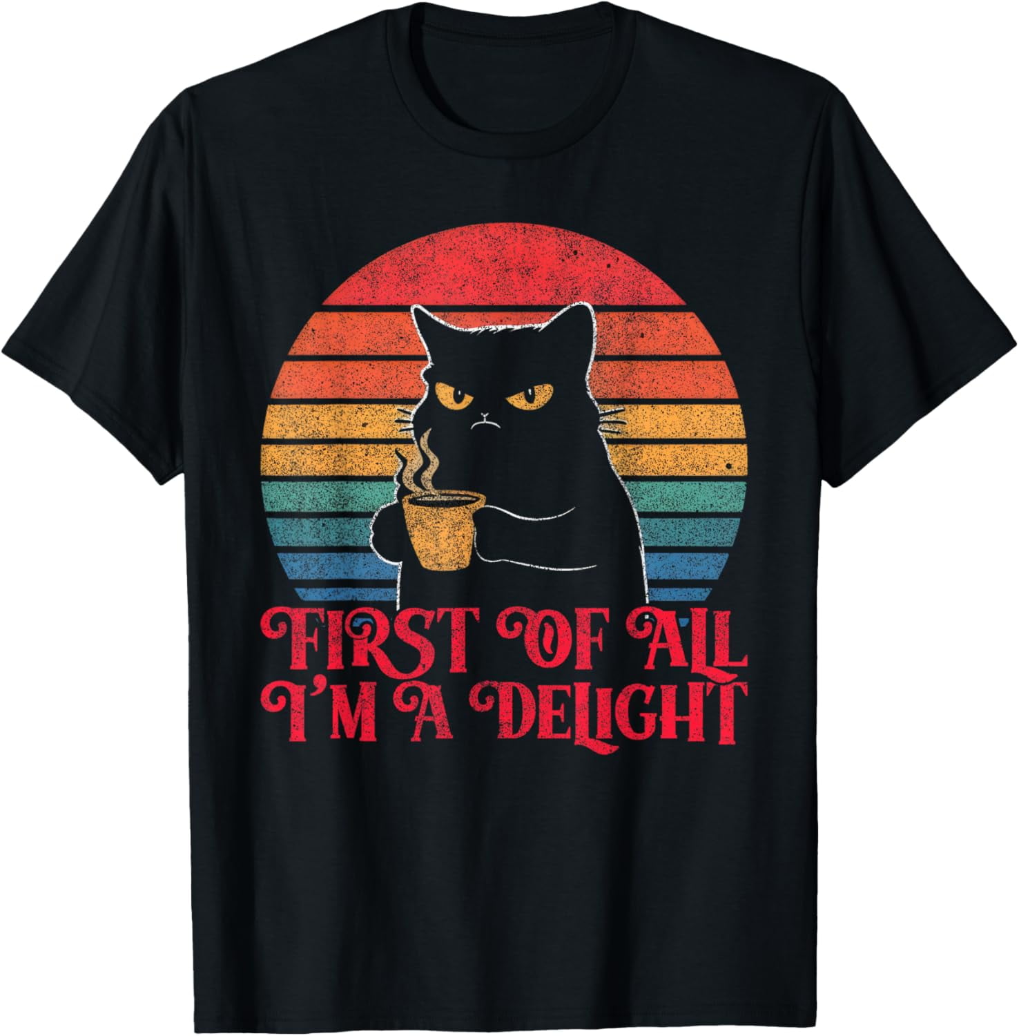 Sam Soft First Of All I'm A Delight Angry Cat Coffee Lover T-Shirt - Walmart.com