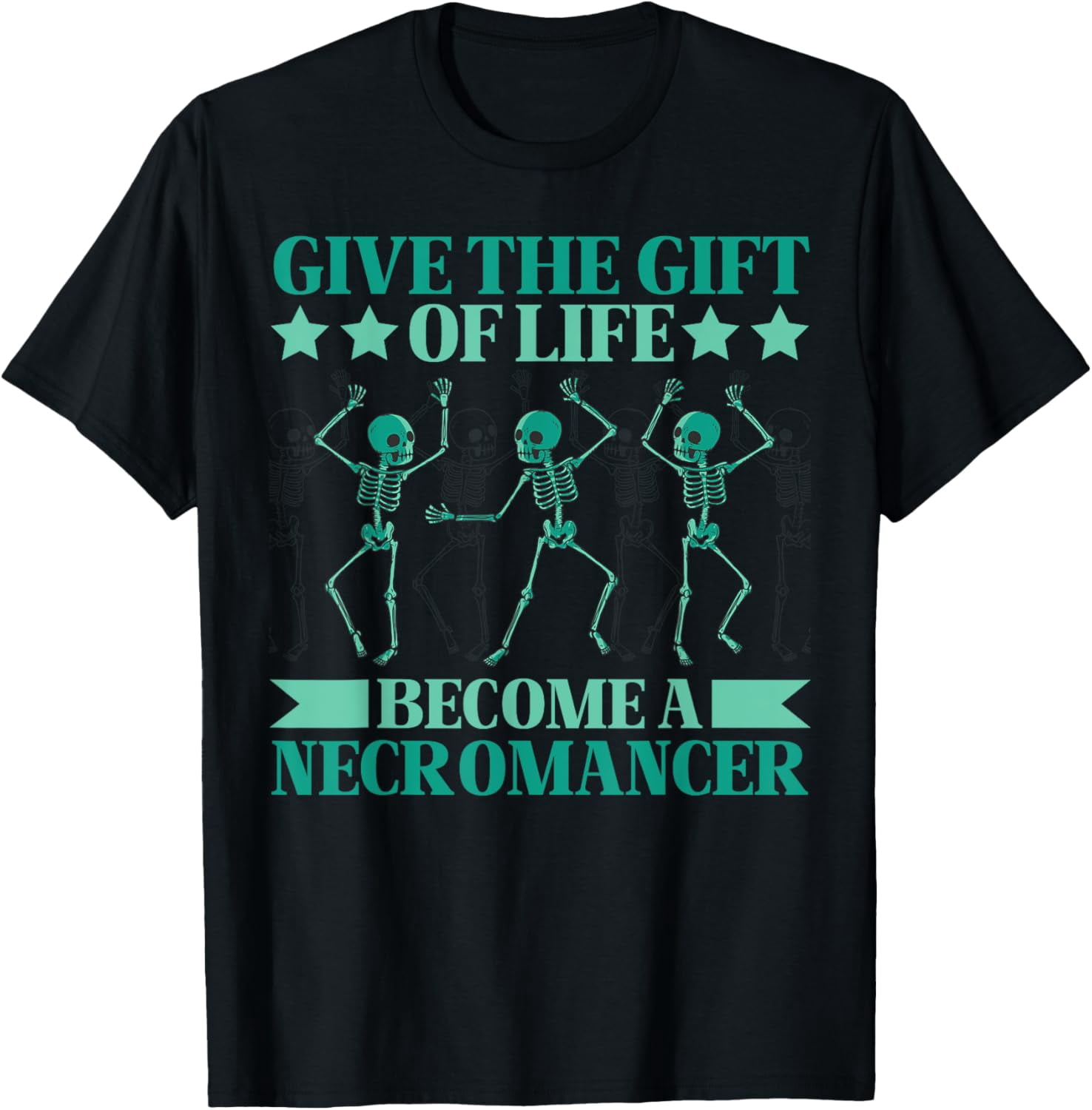 Sam Soft Give the Gift of Life Become a Necromancer Skeleton T-Shirt ...