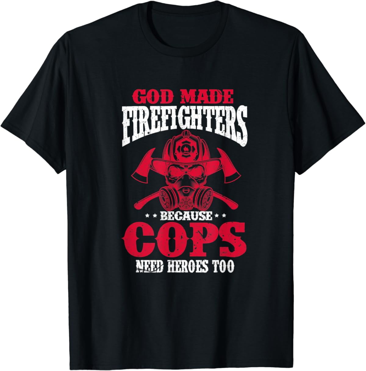 Sam Soft God Made Firefighter Because Cops Need Heroes Too T-Shirt Full ...