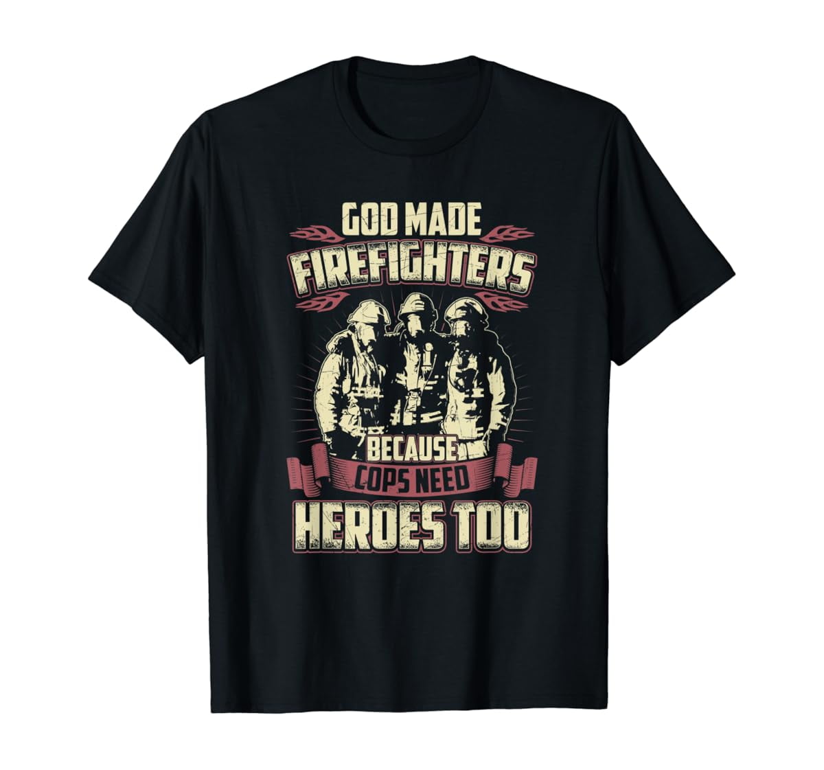 Sam Soft God Made Firefighters Cops Need Heroes Too Fire Rescuer T ...
